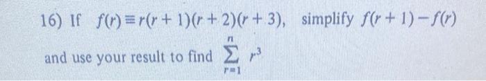 Solved 16) If f(r)≡r(r+1)(r+2)(r+3), simplify f(r+1)−f(r) | Chegg.com