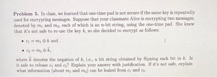 Solved Problem 5. In class, we learned that one-time pad is | Chegg.com