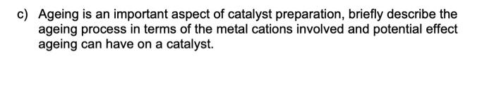 Solved c) Ageing is an important aspect of catalyst | Chegg.com