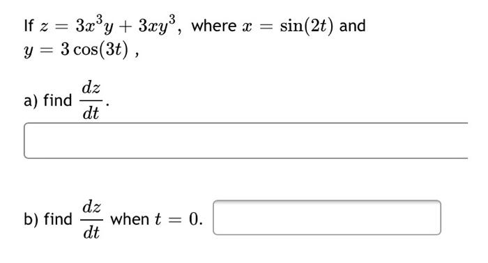 Solved If z=3x3y+3xy3, where x=sin(2t) and y=3cos(3t), a) | Chegg.com