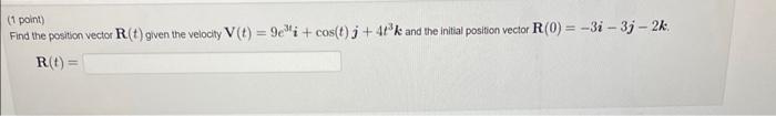 Solved (1 point) Find the position vector R(t) given the | Chegg.com
