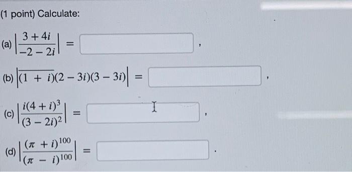 Solved (1 point) Calculate: (a) ∣∣−2−2i3+4i∣∣= (b) | Chegg.com