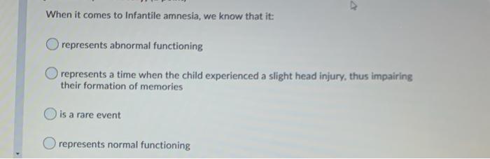 Solved When it comes to Infantile amnesia, we know that it: | Chegg.com