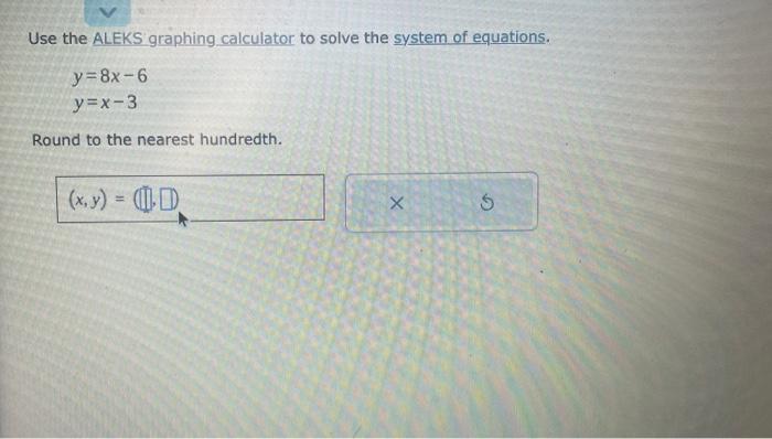 Solved Use The Aleks Graphing Calculator To Solve The System