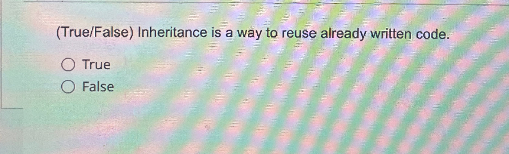 Solved (True/False) ﻿Inheritance is a way to reuse already | Chegg.com