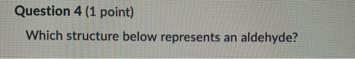 Solved Question 4 (1 point) Which structure below represents | Chegg.com