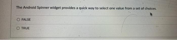 Solved The Android Spinner widget provides a quick way to | Chegg.com