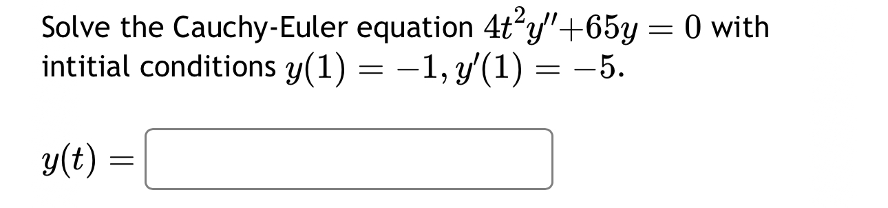 Solved Solve the Cauchy-Euler equation 4t2y''+65y=0 ﻿with | Chegg.com