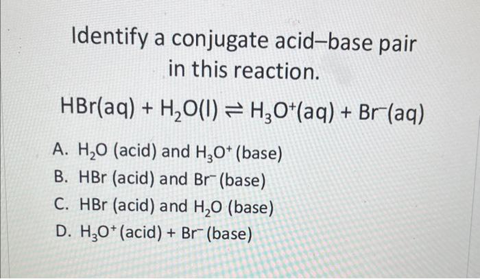 Solved Identify a conjugate acid-base pair in this reaction. | Chegg.com