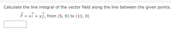 Solved Calculate the line integral of the vector field along | Chegg.com