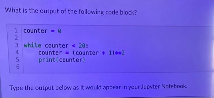 Solved What is the output of the following code block? Type | Chegg.com