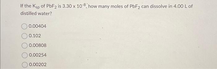 Solved If the Ksp of PbF2 is 3.30×10−8, how many moles of | Chegg.com