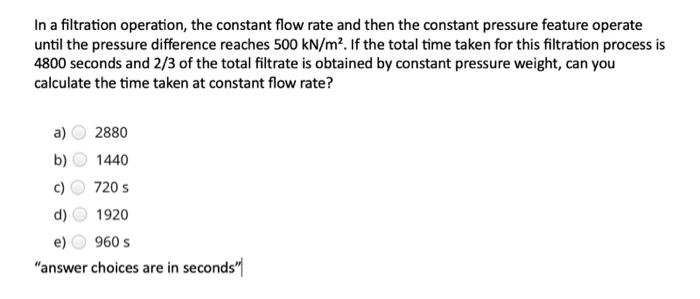 Solved In a filtration operation, the constant flow rate and | Chegg.com