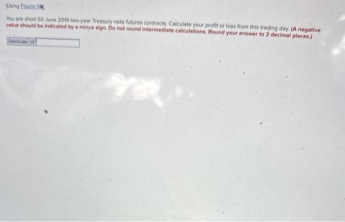 You are short 50 June 2019 two-year Treasury note | Chegg.com