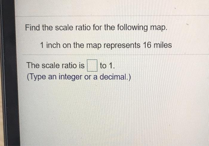 Solved Find the scale ratio for the following map. 1 inch on | Chegg.com