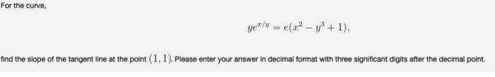Solved For the curve, yex/y=e(x2−y3+1), find the slope of | Chegg.com