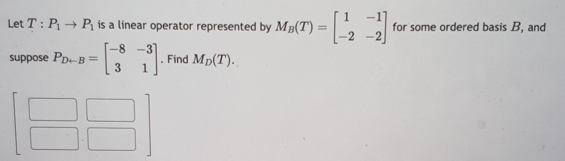 Solved Let T:P1→P1 is a linear operator represented by | Chegg.com