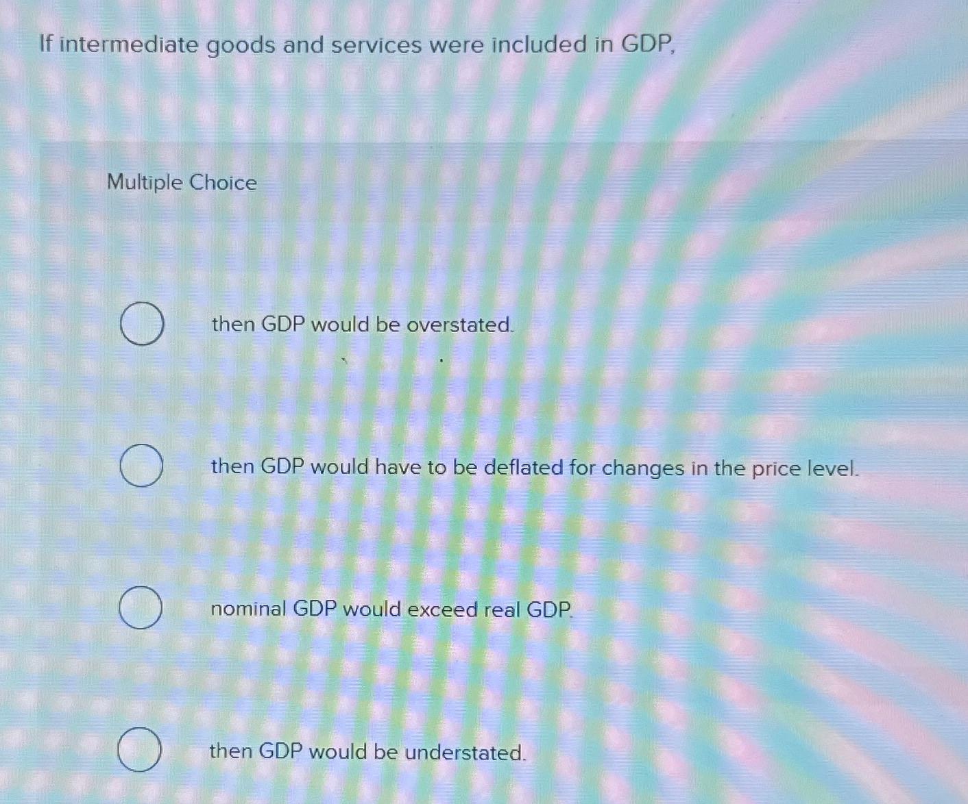Solved If intermediate goods and services were included in | Chegg.com
