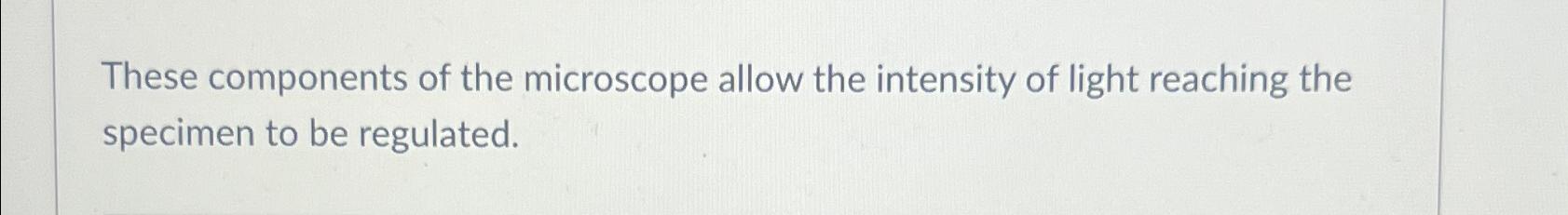 Solved These components of the microscope allow the | Chegg.com