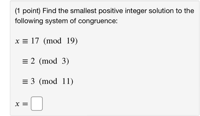 Solved ( 1 point) Find the smallest positive integer | Chegg.com
