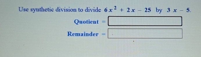 Solved Use synthetic division to divide 6x2+2x-25 ﻿by | Chegg.com