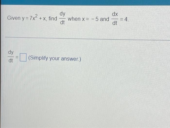 Solved dy dx Given y = 7x2 + x, find , when x= - 5 and = 4. | Chegg.com