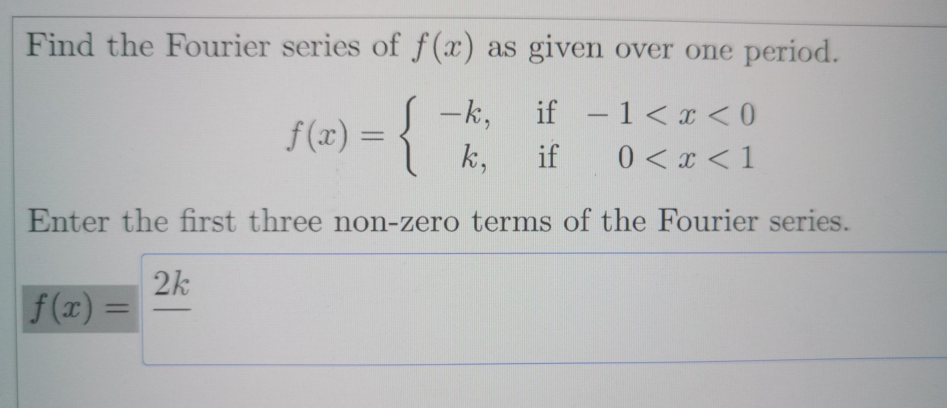 Solved Find the Fourier series of f(x) as given over one | Chegg.com