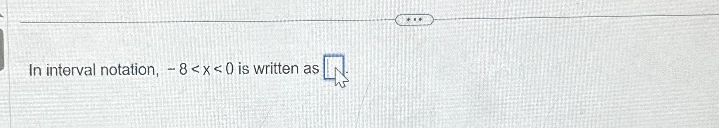 Solved In interval notation, -8 is ﻿written as | Chegg.com