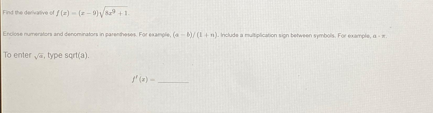 Solved Find the derivative of f(x)=(x-9)8x9+12Enclose | Chegg.com
