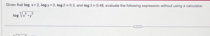 Solved Given that log x=2, log y = 3, log 2≈ 0.3, and log 3≈ | Chegg.com