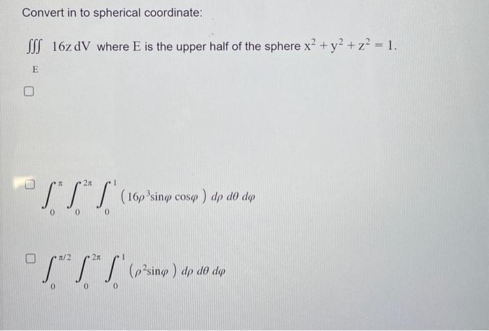 Solved Convert in to spherical coordinate: ∭16zdV where E is | Chegg.com