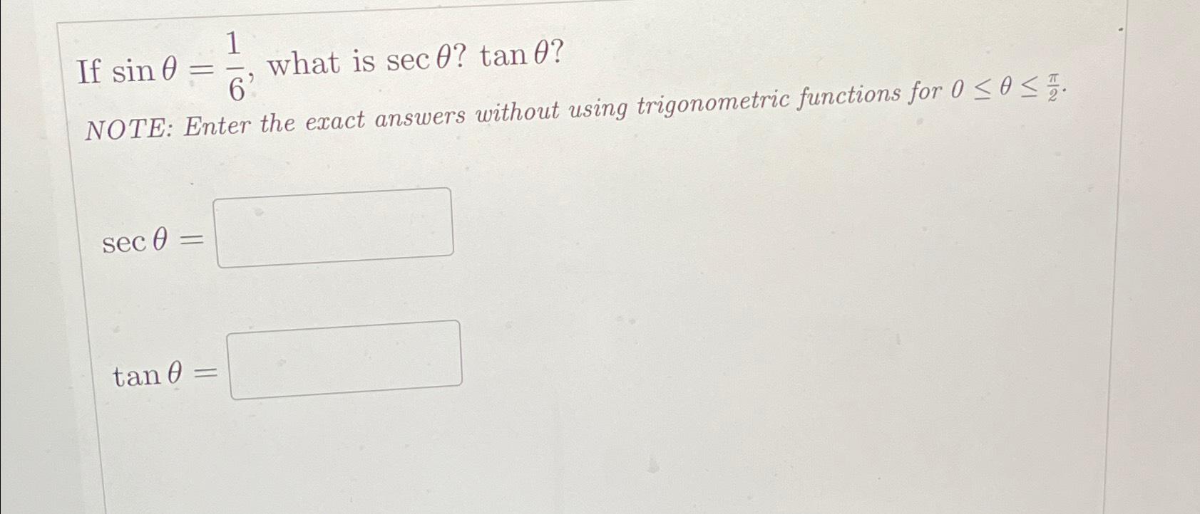 Solved If sinθ=16, ﻿what is secθ?tanθ ?NOTE: Enter the exact | Chegg.com