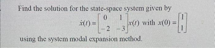 Solved Find the solution for the state-space system given by | Chegg.com