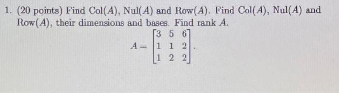 Solved 1. (20 points) Find Col(A),Nul(A) and Row(A). Find | Chegg.com