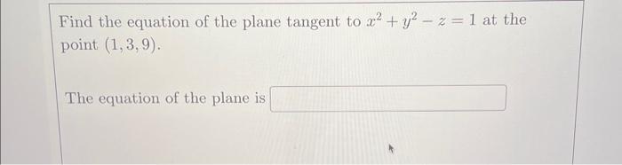 Solved Find the equation of the plane tangent to x2+y2−z=1 | Chegg.com
