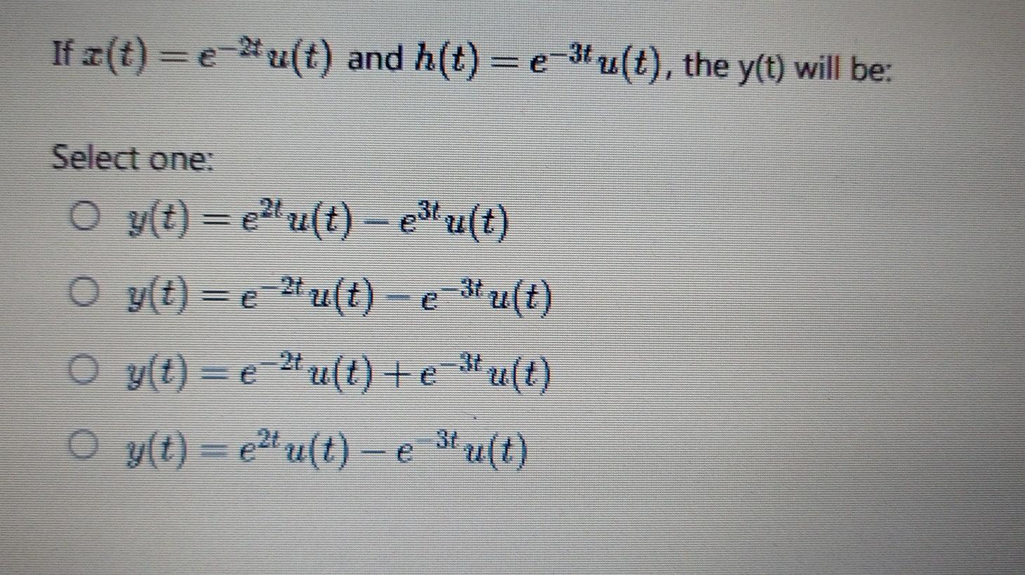 Solved If x(t)=e−2tu(t) and h(t)=e−3tu(t), the y(t) will be: | Chegg.com