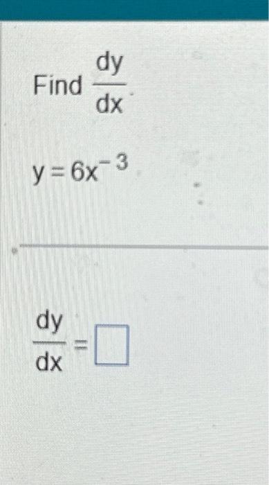 Solved Find dxdy y=6x−3 dxdy= | Chegg.com