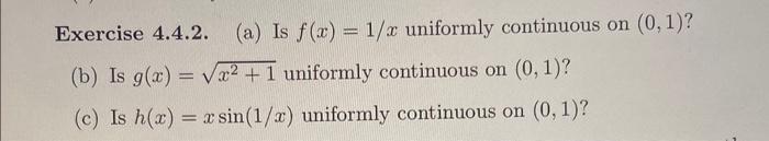 Solved Exercise 4.4.2. (a) Is f(x)=1/x uniformly continuous | Chegg.com