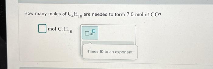 Solved How many moles of C4H10 are needed to form 7.0 mol of | Chegg.com