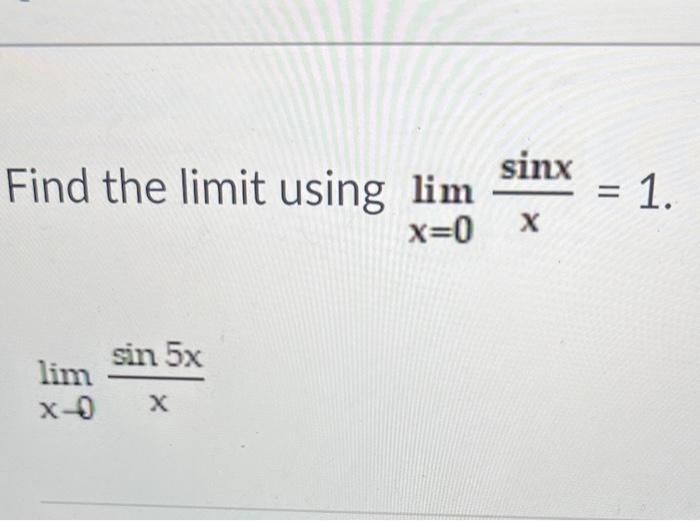 Solved Find the limit using limx=0xsinx=1 limx→0xsin5x | Chegg.com