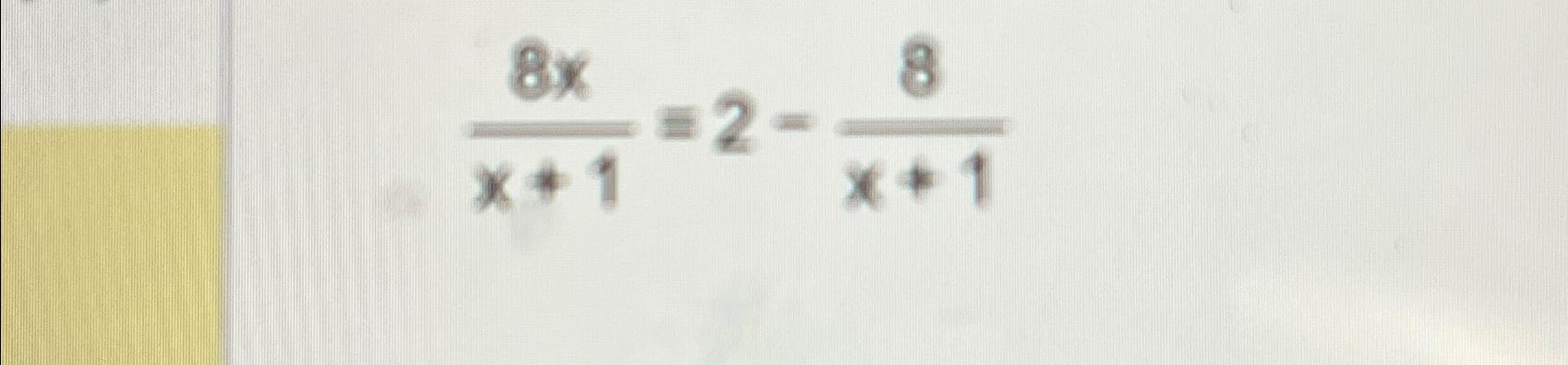 Solved 8xx+1=2-8x+1 | Chegg.com