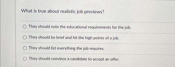 Solved What is true about realistic job previews? O They | Chegg.com
