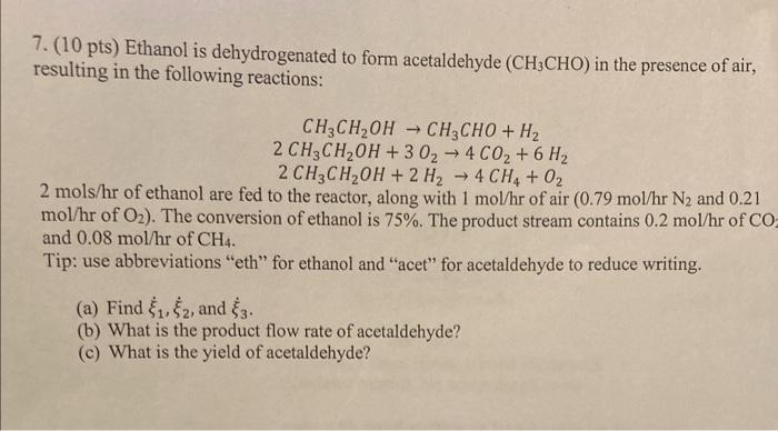 Solved 7. (10 pts) Ethanol is dehydrogenated to form | Chegg.com