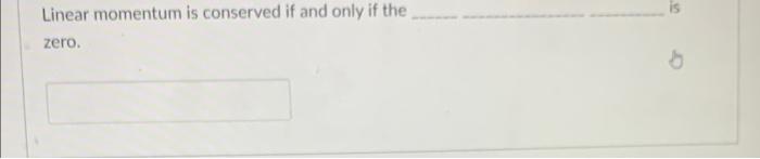 Solved Linear momentum is conserved if and only if the zero. | Chegg.com