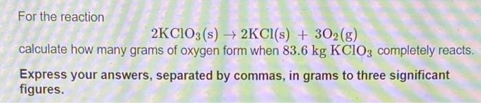 Solved For the reaction 2KCIO3(s) + 2KCl(s) + 302(g) | Chegg.com