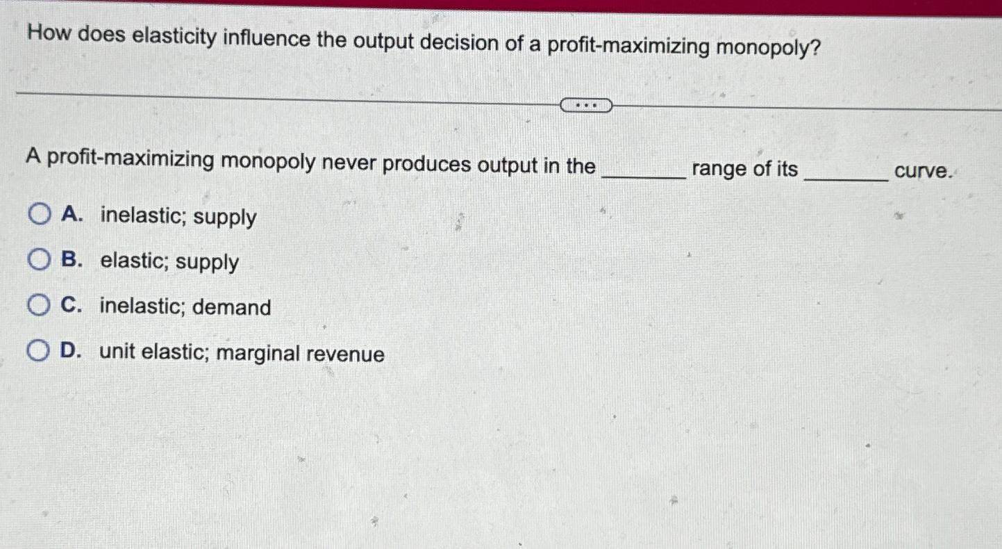 Solved How does elasticity influence the output decision of | Chegg.com