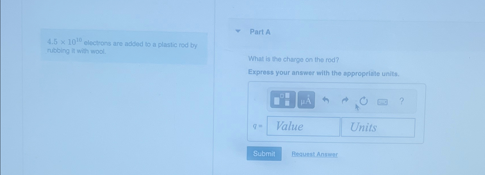 Solved 4.5×1010 ﻿electrons are added to a plastic rod by | Chegg.com