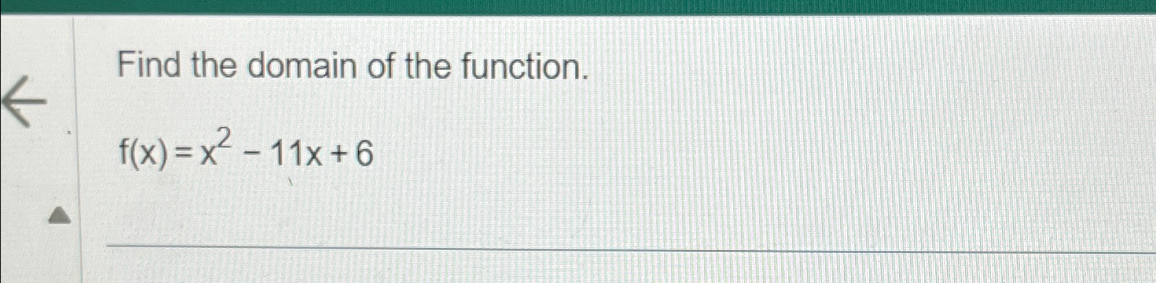 Solved Find the domain of the function.f(x)=x2-11x+6 | Chegg.com