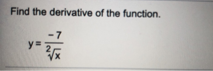Solved Find the derivative of the function. -7 y= 2/x | Chegg.com