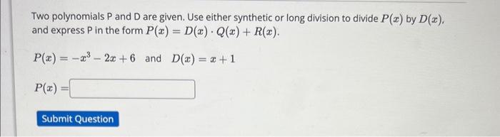 Solved Two polynomials P and D are given. Use either | Chegg.com